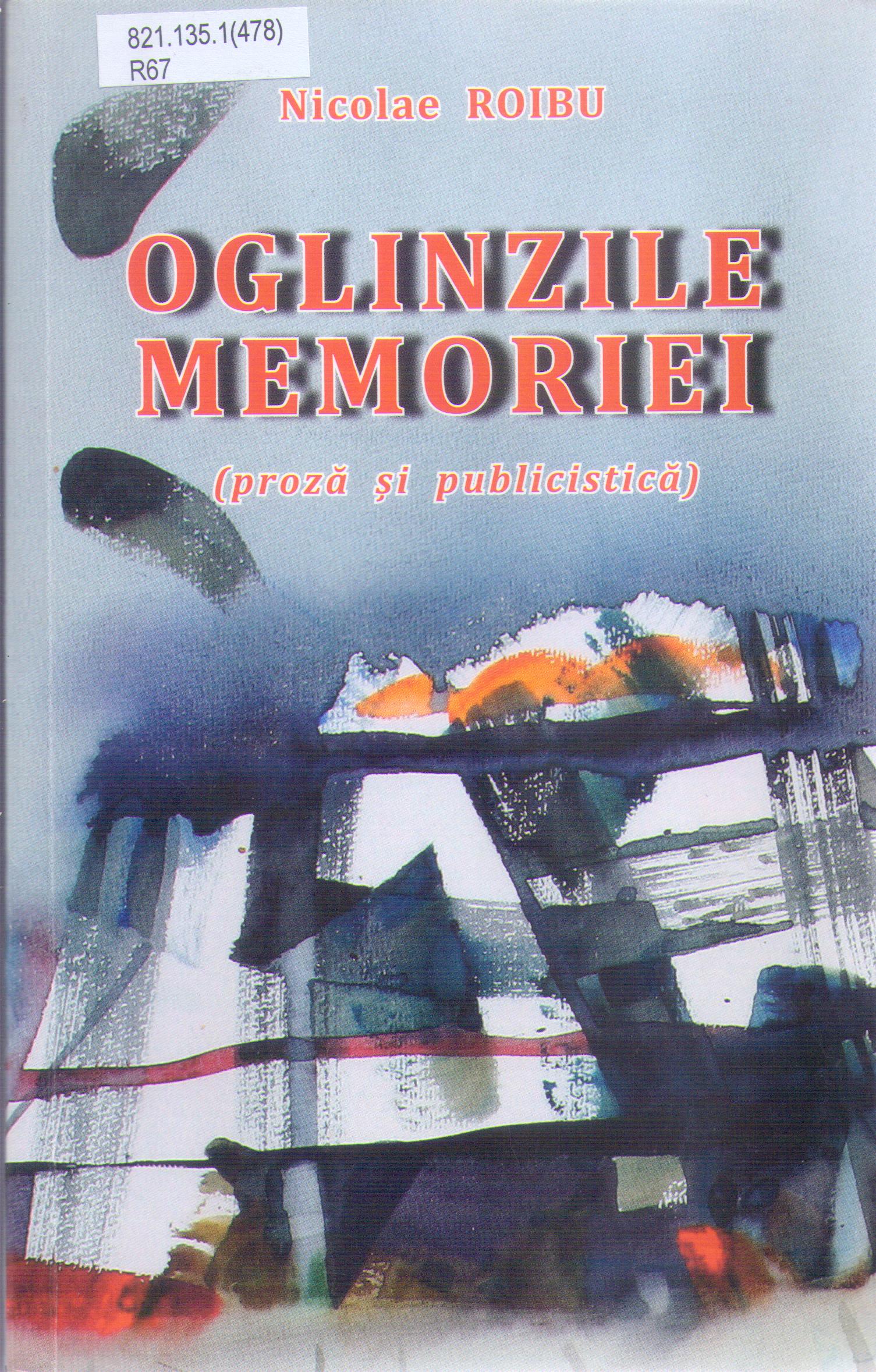 Nicolae Roibu. Oglinzile memoriei: (proză și publicistică) – Chișinău ...